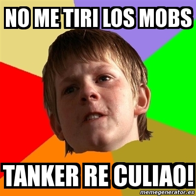 Meme Chico Malo - no me tiri los mobs tanker re culiao! - 807689