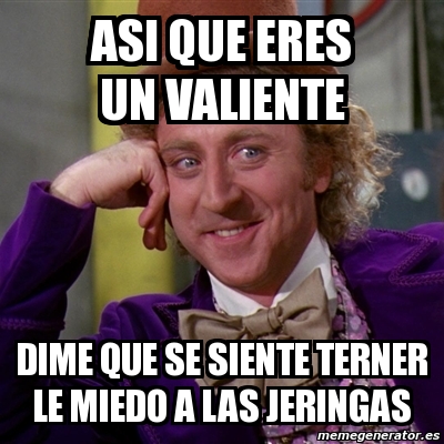 Meme Willy Wonka - asi que eres un valiente dime que se siente terner ...