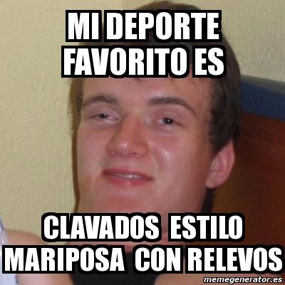 Meme Stoner Stanley - mi deporte favorito es clavados estilo mariposa ...