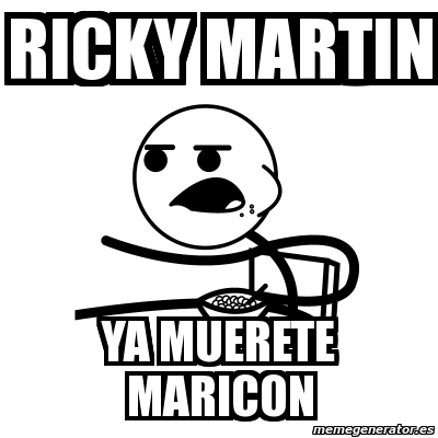 Meme Cereal Guy - ricky martin ya muerete maricon - 810577