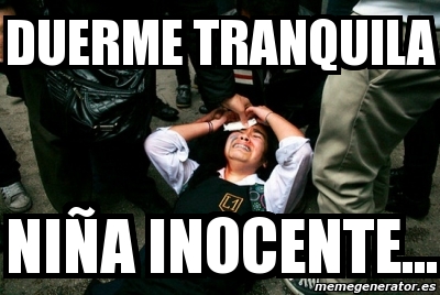 Meme Personalizado - duerme tranquila niÃ±a inocente... - 811205