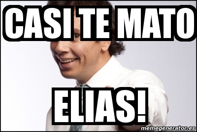 Meme Personalizado - casi te mato elias! - 812991