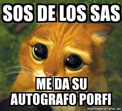Meme Personalizado - sos de los sas me da su autografo porfi - 815403