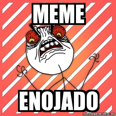 Meme I Hate - meme enojado - 816817