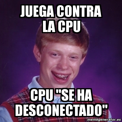 Meme Bad Luck Brian - juega contra la cpu cpu "se ha desconectado" - 819979