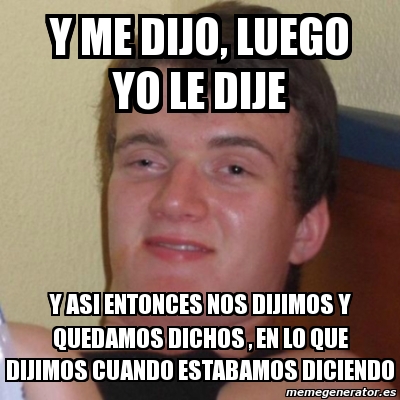 Meme Stoner Stanley - y me dijo, luego yo le dije y asi entonces nos ...
