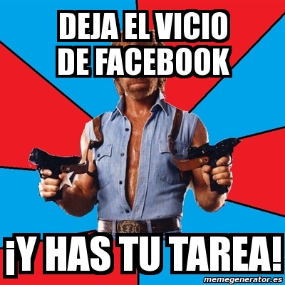 Meme Chuck Norris - deja el vicio de facebook Â¡y has tu tarea! - 822723