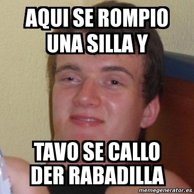 Meme Stoner Stanley - aqui se rompio una silla y tavo se callo der ...