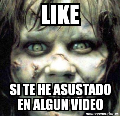 Meme Personalizado - like si te he asustado en algun video - 823387