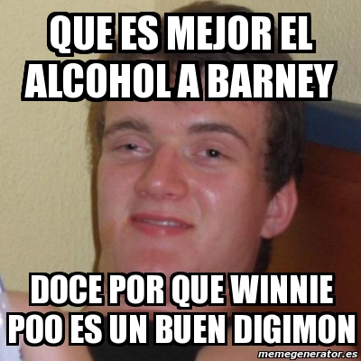 Meme Stoner Stanley - que es mejor el alcohol a barney doce por que ...