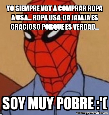 Meme Personalizado - Yo siempre voy a comprar ropa a USA... Ropa USA-da ...