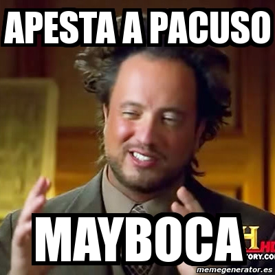 Meme Ancient Aliens - apesta a pacuso Mayboca - 826169