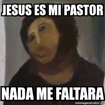 Meme Personalizado - jesus es mi pastor Nada me faltara - 827068