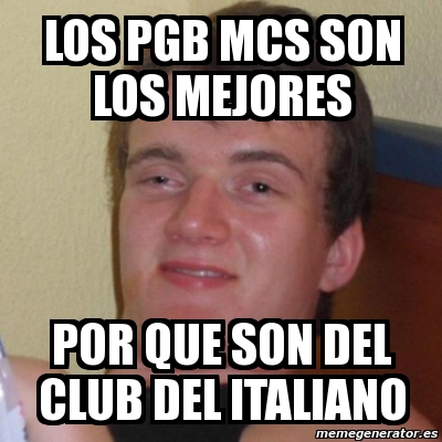 Meme Stoner Stanley - Los PGB MCS SON LOS MEJORES POR QUE SON DEL CLUB ...
