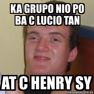 Meme Stoner Stanley - ka grupo nio po ba c lucio tan AT C HENRY SY - 831849