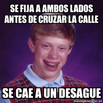 Meme Bad Luck Brian - Se fija a ambos lados antes de cruzar la calle se ...
