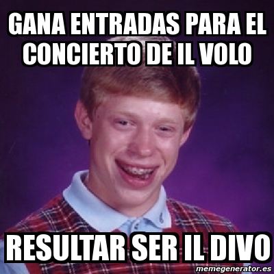 Meme Bad Luck Brian - gana entradas para el concierto de il volo ...