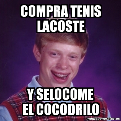 Meme Bad Luck Brian - compra tenis lacoste y selocome el cocodrilo - 835609