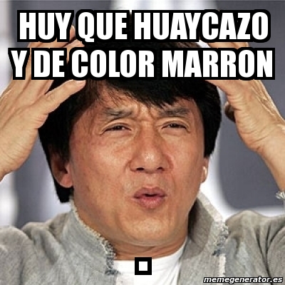 Meme Jackie Chan - huy que huaycazo y de color marron . - 837391