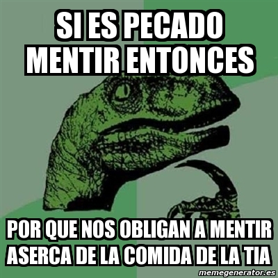 Meme Filosoraptor - si es pecado mentir entonces por que nos obligan a ...