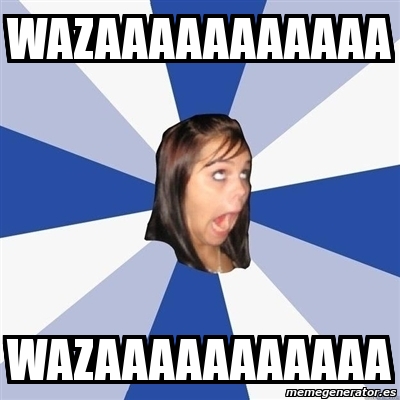 Meme Annoying Facebook Girl - wazaaaaaaaaaaa wazaaaaaaaaaaa - 842448