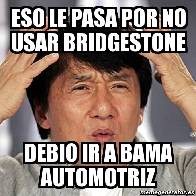 Meme Jackie Chan - eso le pasa por no usar bridgestone debio ir a bama ...