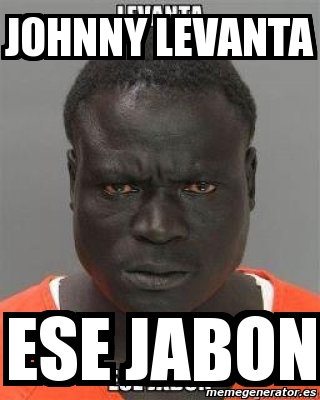 Meme Personalizado - JOHNNY LEVANTA ESE JABON - 843759