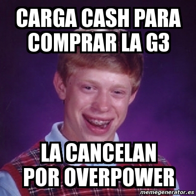 Meme Bad Luck Brian - carga cash para comprar la g3 la cancelan por ...