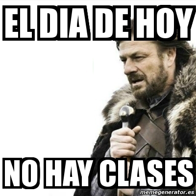 Meme Prepare Yourself - EL DIA DE HOY NO HAY CLASES - 844497