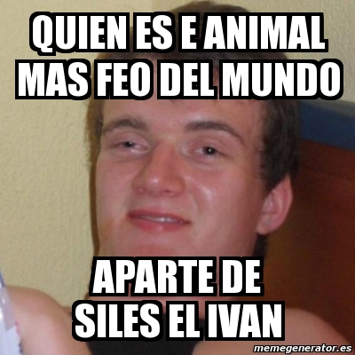 Meme Stoner Stanley - quien es e animal mas feo del mundo aparte de ...
