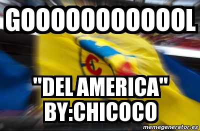 Meme Personalizado - goooooooooool "del america" by:chicoco - 848396