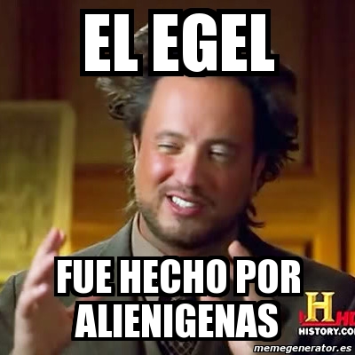 Meme Ancient Aliens - el egel fue hecho por alienigenas - 851048