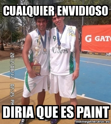 Meme Personalizado - cualquier envidioso DIRIA Que ES PAINT - 852038