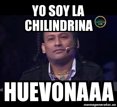 Meme Personalizado - yo soy la chilindrina huevonaaa - 854080