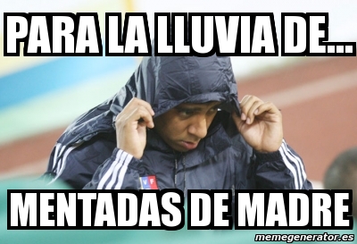 Meme Personalizado - para la lluvia de... mentadas de madre - 854098