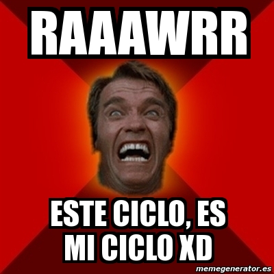 Meme Arnold - RAAAWRR ESTE CICLO, ES MI CICLO XD - 854613