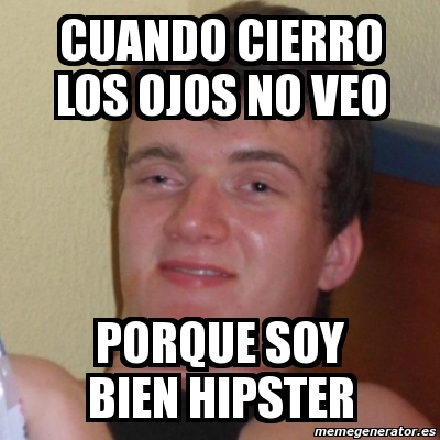Meme Stoner Stanley - cuando cierro los ojos no veo porque soy bien ...