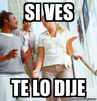 Meme Personalizado - si ves te lo dije - 855296