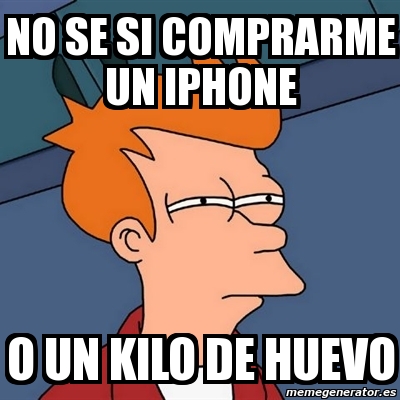 Meme Futurama Fry - No se si comprarme un iphone o un kilo de huevo ...