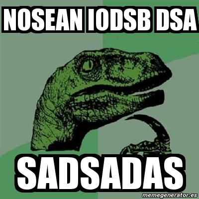 Meme Filosoraptor - nosean iodsb dsa sadsadas - 856212