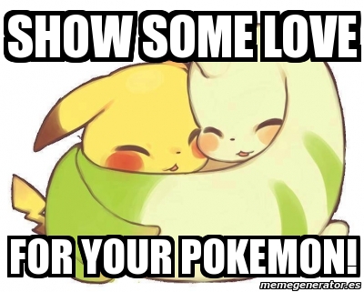 Meme Personalizado - show some love for your pokemon! - 856463