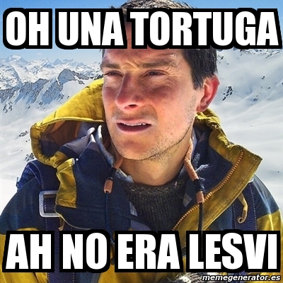 Meme Bear Grylls - OH UNA TORTUGA AH NO ERA LESVI - 856764