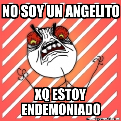Meme Personalizado - no soy un angelito xq estoy endemoniado - 857502