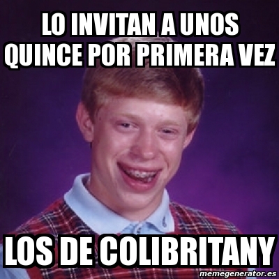 Meme Bad Luck Brian - lo invitan a unos quince por primera vez los de ...
