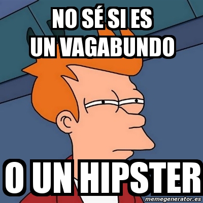 Meme Futurama Fry - no sÃ© si es un vagabundo o un hipster - 857748