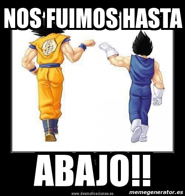 Meme Personalizado - nos fuimos hasta abajo!! - 858267