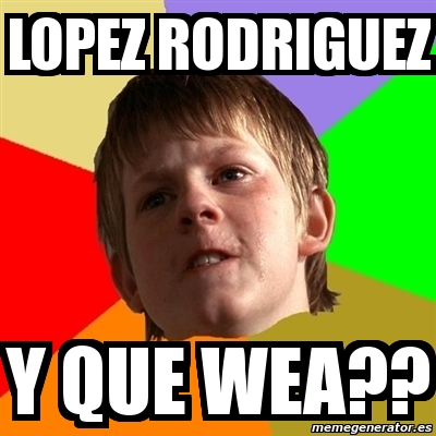 Meme Chico Malo - lopez rodriguez y que wea?? - 864182