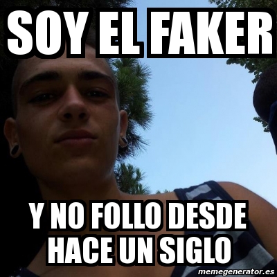 Meme Personalizado - soy el faker y no follo desde hace un siglo - 867982