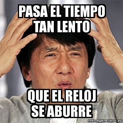 Meme Jackie Chan - pasa el tiempo tan lento que el reloj se aburre - 869338