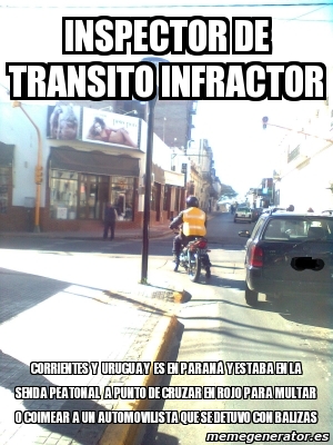 Meme Personalizado - inspector de transito infractor corrientes y ...